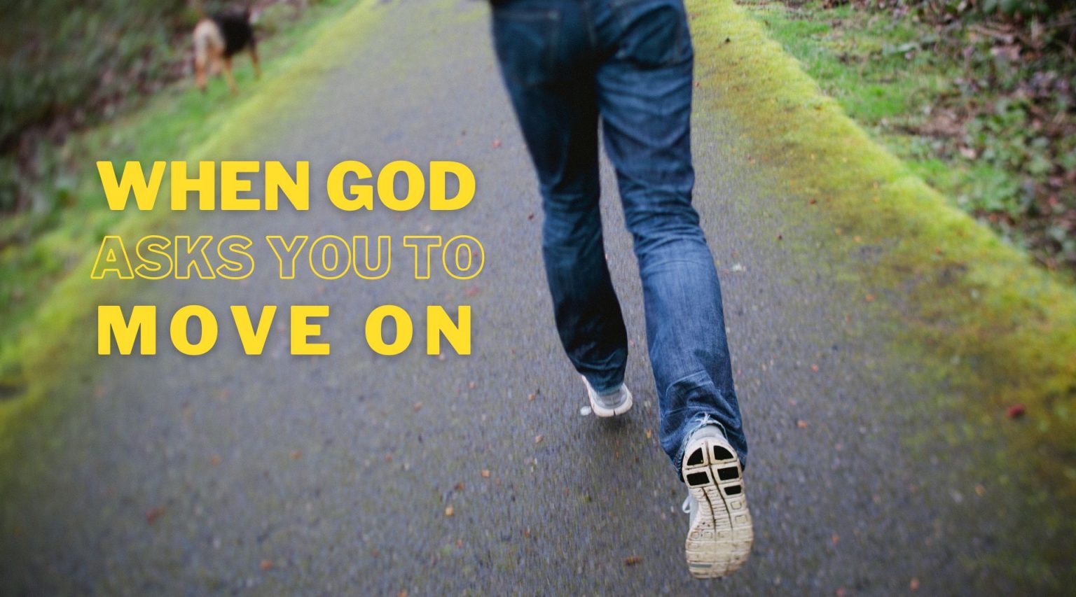 How to Respond When God Asks You to Move On - The Disciplemaker